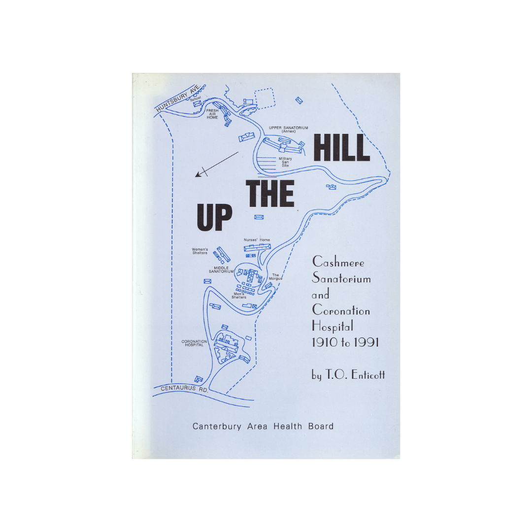 Up the Hill. Cashmere Sanatorium and Coronation Hospital 1910 to 1991 ...